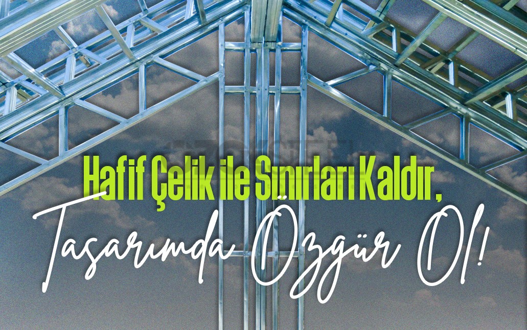 Hafif Çelik ile Sınırlarını Kaldır
